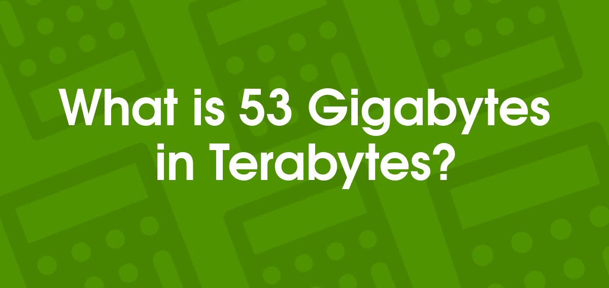 53 Gigabytes to Terabytes | 53 GB to TB