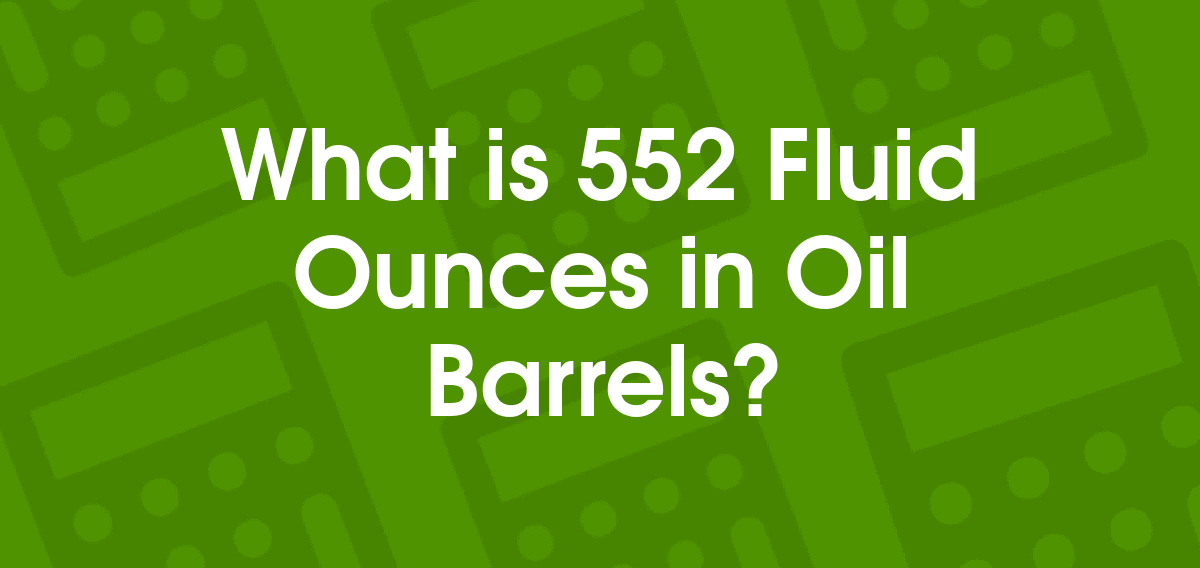 552 Fluid Ounces to Oil Barrels | 552 fl oz to bbl