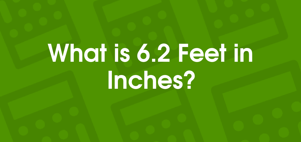 6.2 Feet to Inches | 6.2 ft to in