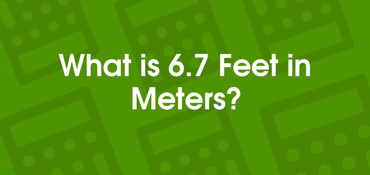 6.7 Feet to Meters | 6.7 ft to m