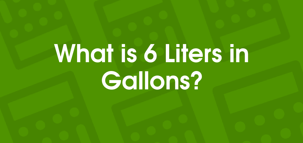6 Liters to Gallons | 6 L to gal