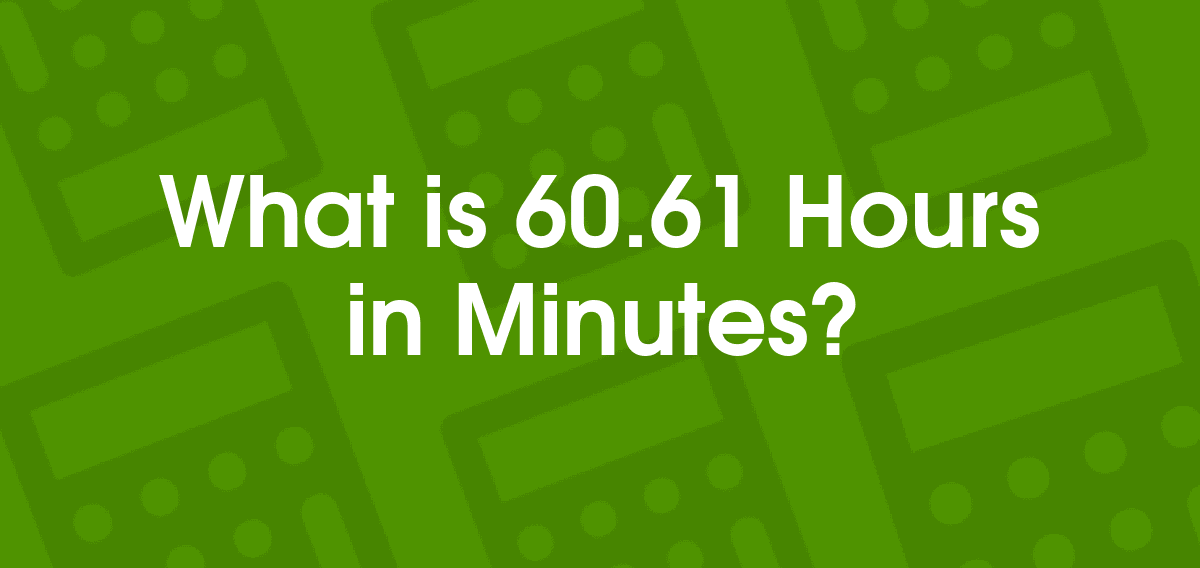 60.61 Hours to Minutes | 60.61 hr to min