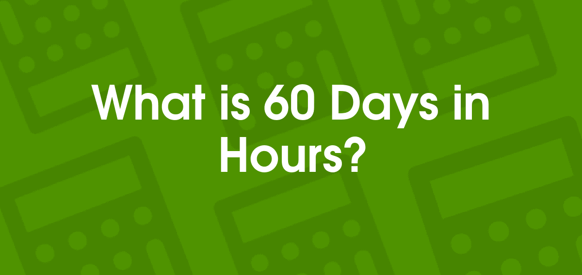 60 Days to Hours | 60 d to hr