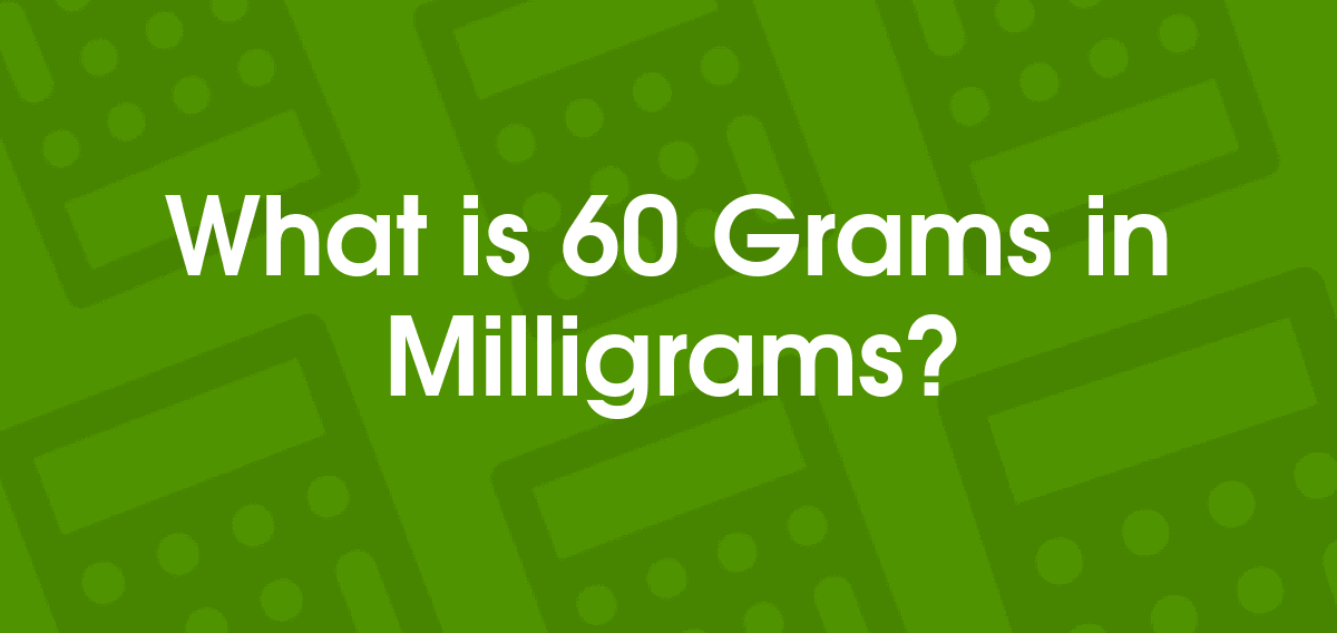 60 Grams to Milligrams | 60 g to mg