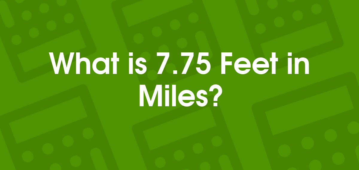 7 75 Feet To Miles 7 75 Ft To Mi Convertilo