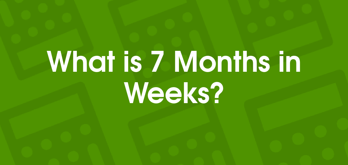 7 Months to Weeks | 7 mo to wk