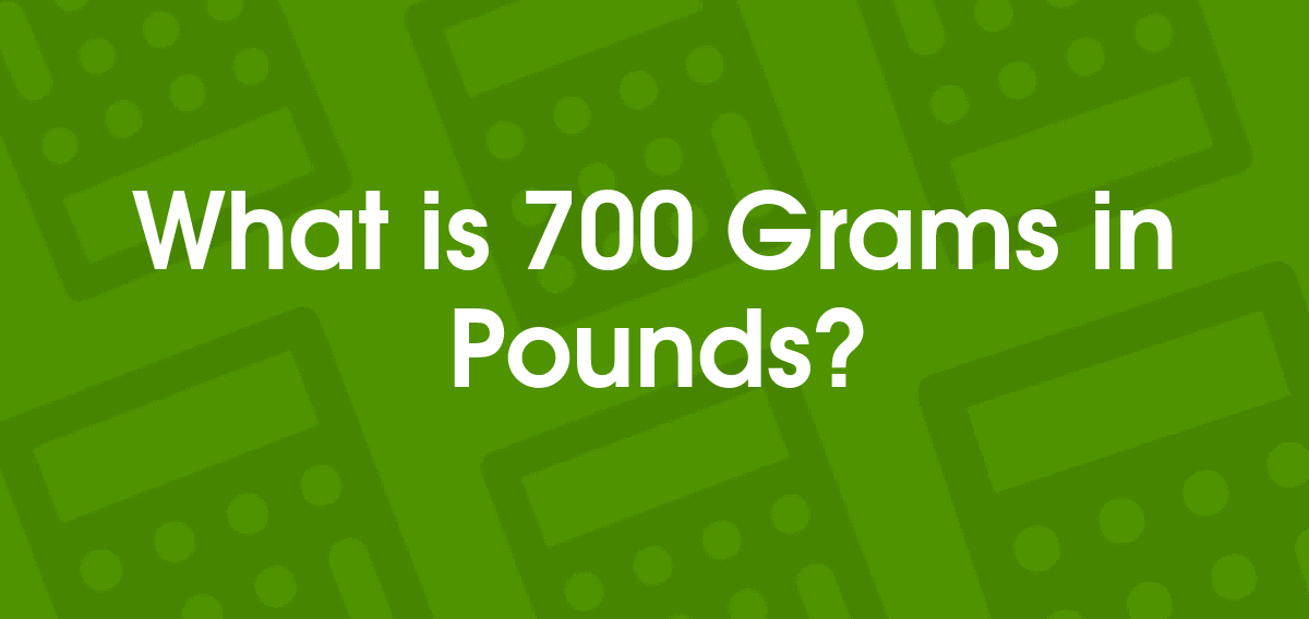700 Grams to Pounds | 700 g to lb