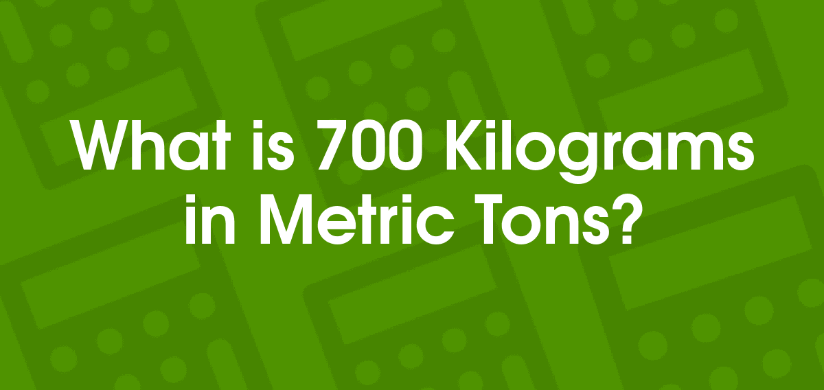 700 Kilograms to Metric Tons | 700 kg to t