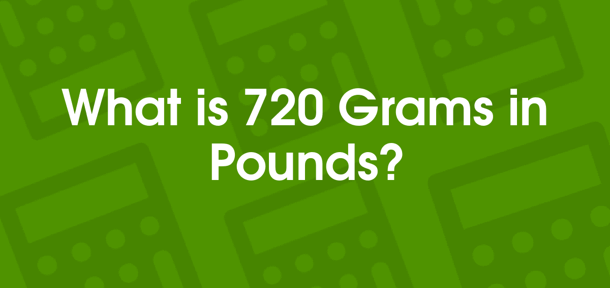 720 Grams to Pounds | 720 g to lb