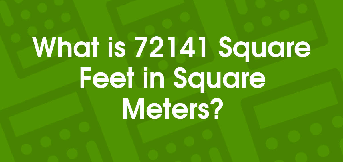 72141 Square Feet to Square Meters | 72141 ft2 to m2
