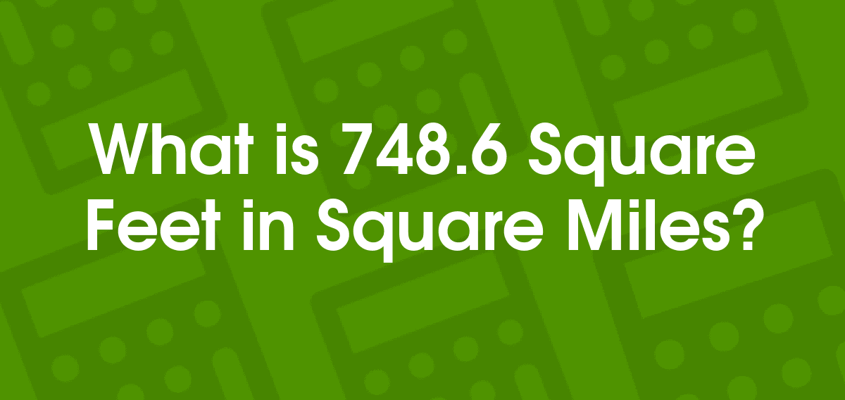 748.6 Square Feet to Square Miles | 748.6 ft2 to mi2