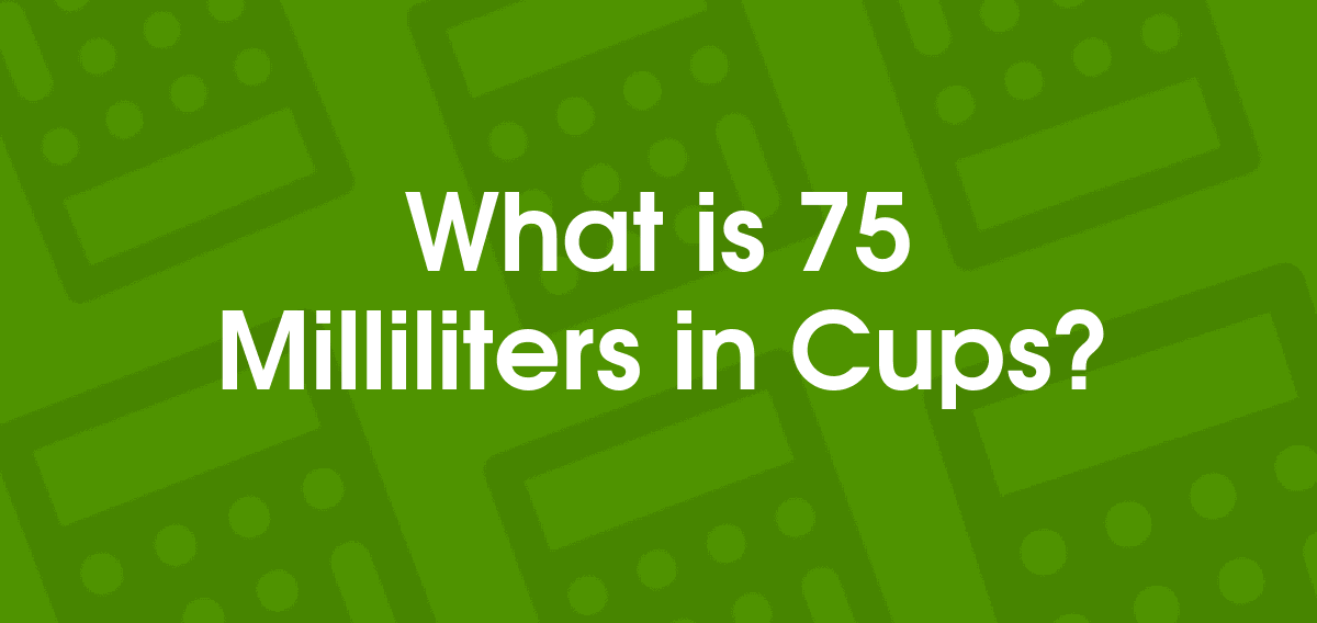 75 Milliliters to Cups | 75 ml to cup