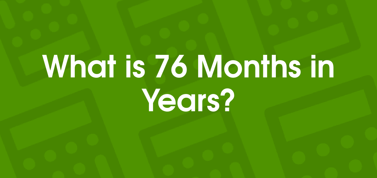 76 Months to Years | 76 mo to yr