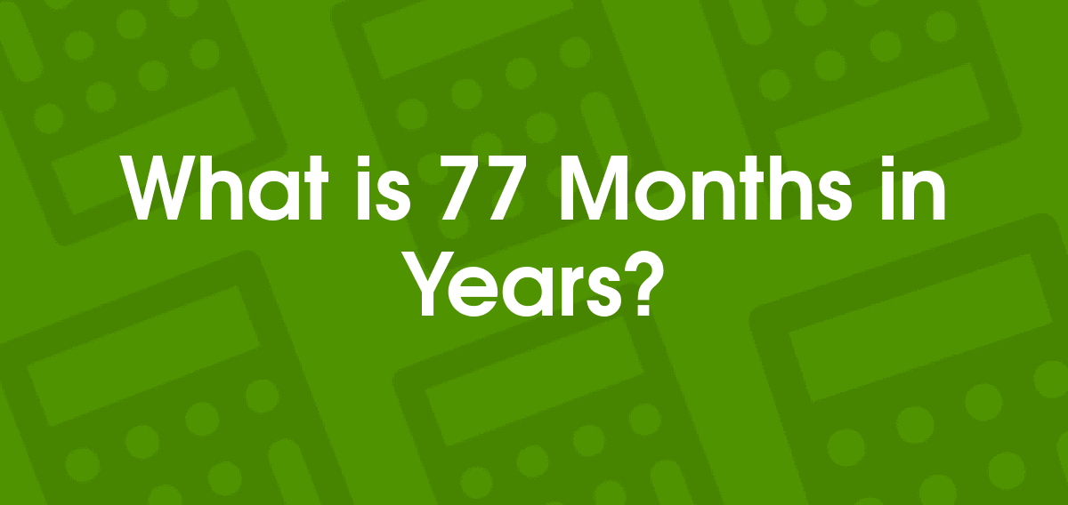 77 Months to Years | 77 mo to yr