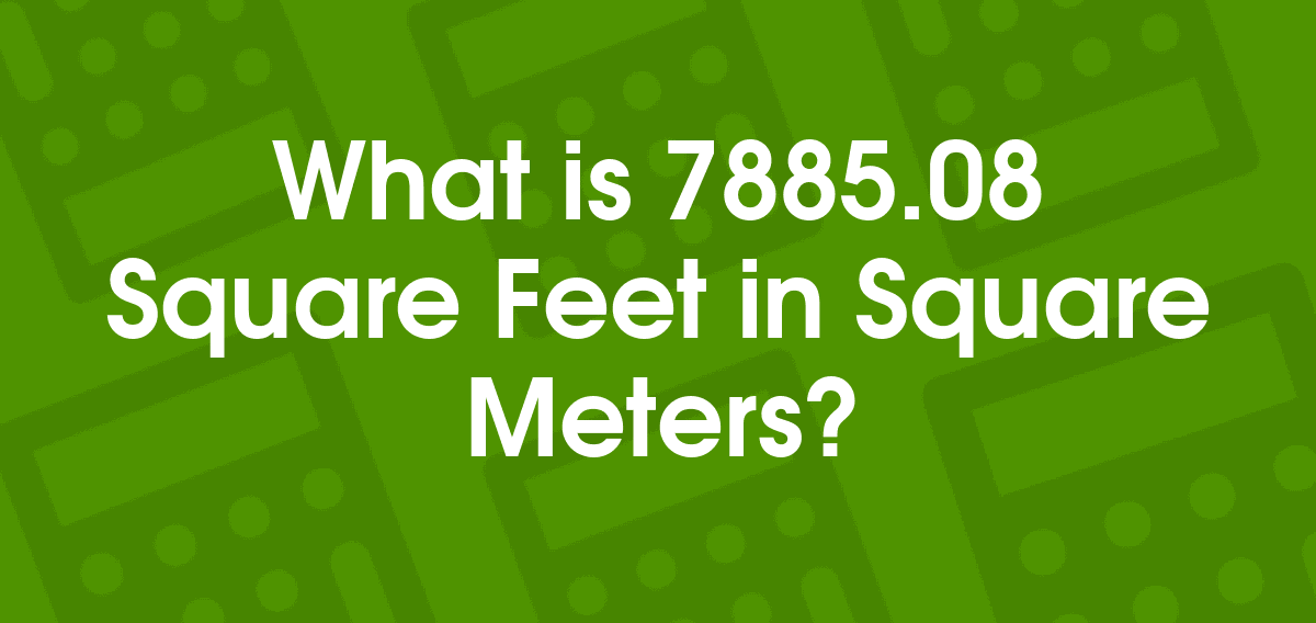 7885.08 Square Feet to Square Meters | 7885.08 ft2 to m2