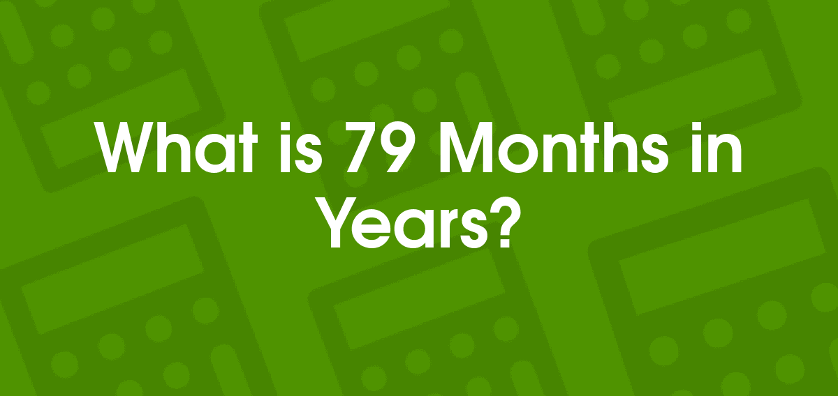 79 Months to Years | 79 mo to yr