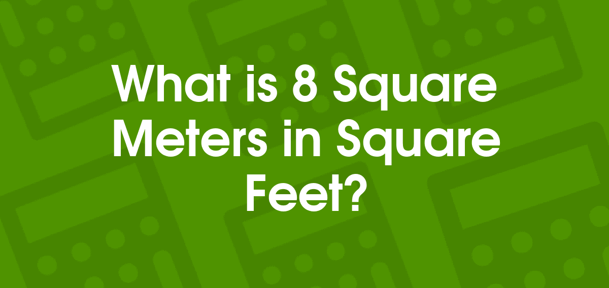 8 Square Meters to Square Feet | 8 m2 to ft2