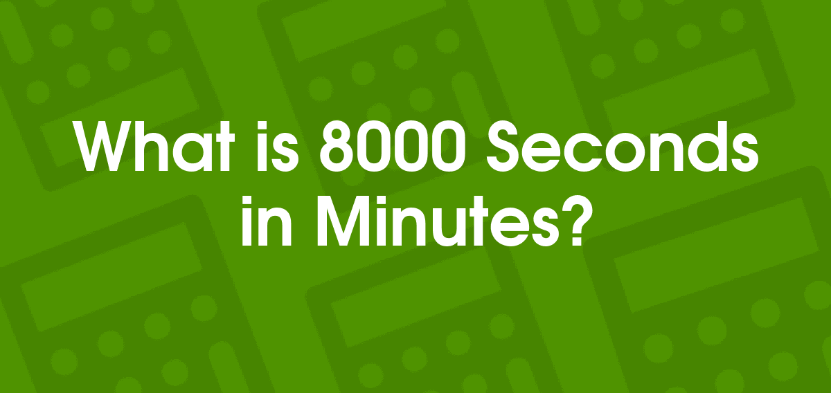 8000 Seconds to Minutes | 8000 s to min