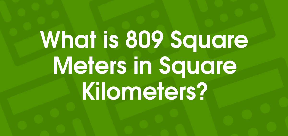 809 Square Meters to Square Kilometers | 809 m2 to km2
