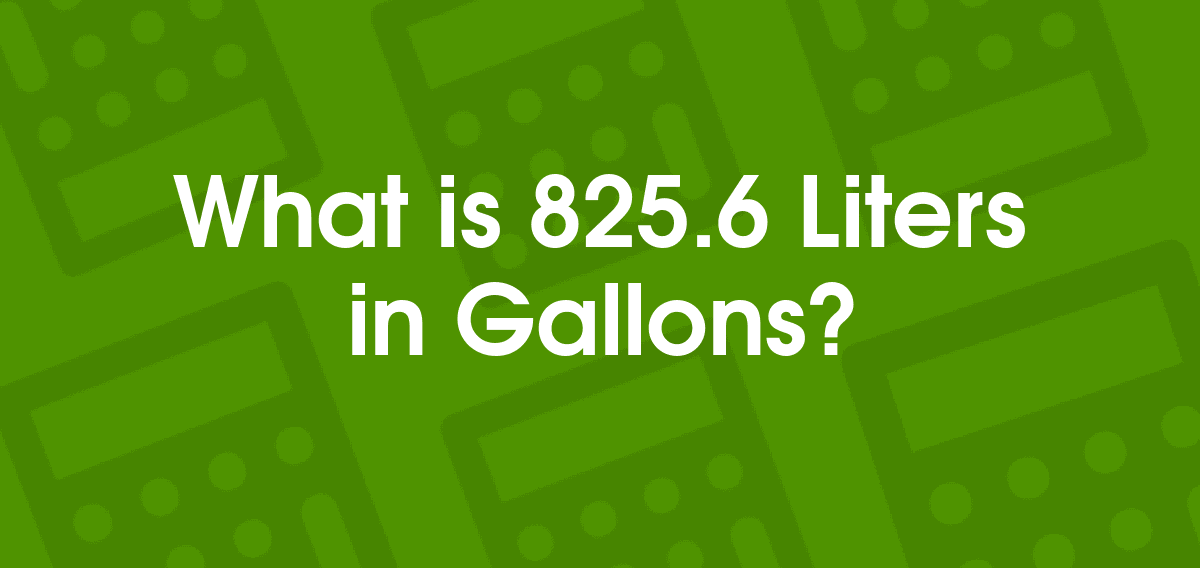 825.6 Liters to Gallons | 825.6 L to gal