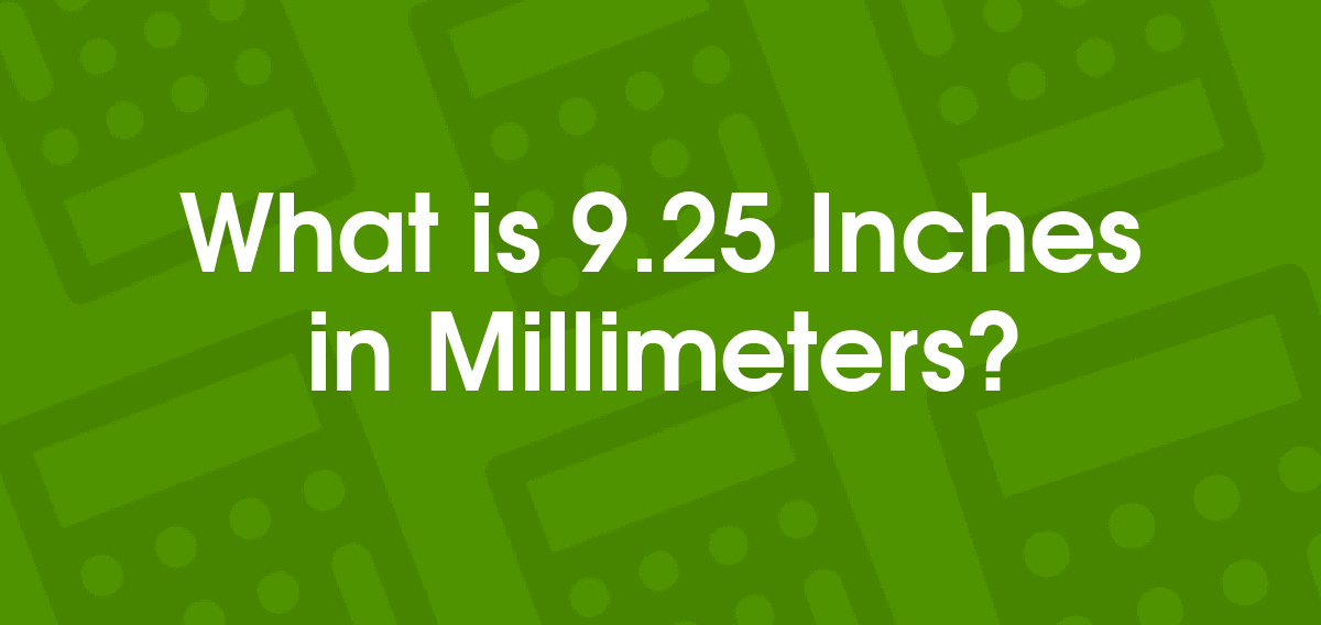 9.25 Inches to Millimeters | 9.25 in to mm