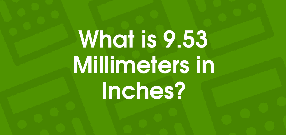 9.53 Millimeters to Inches | 9.53 mm to in