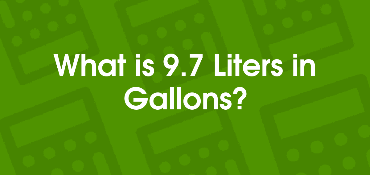 9.7 Liters to Gallons | 9.7 L to gal