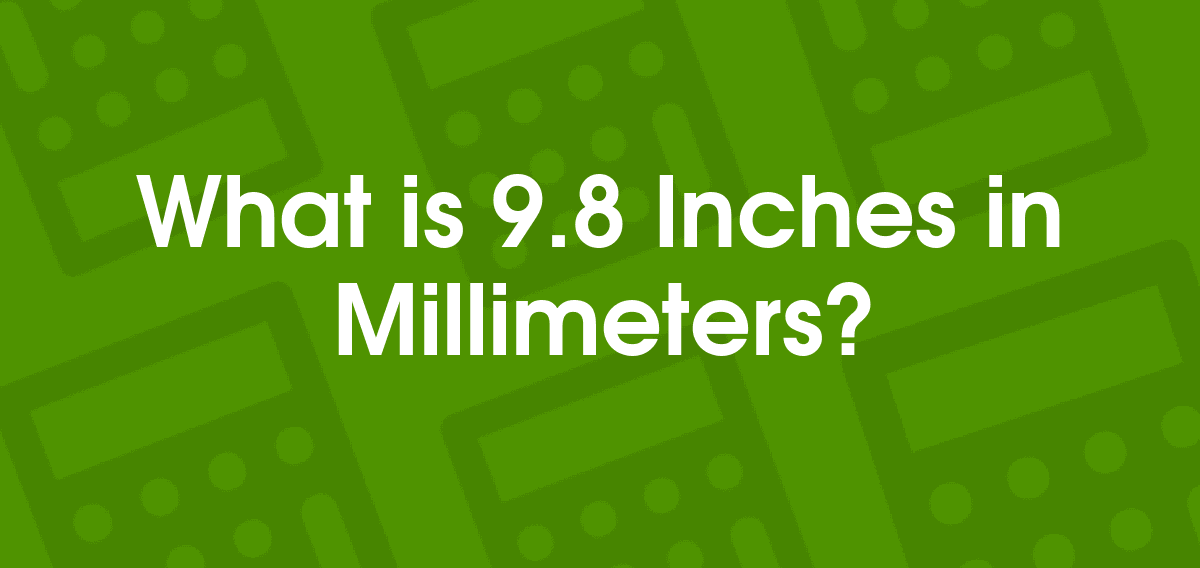 9.8 Inches to Millimeters | 9.8 in to mm