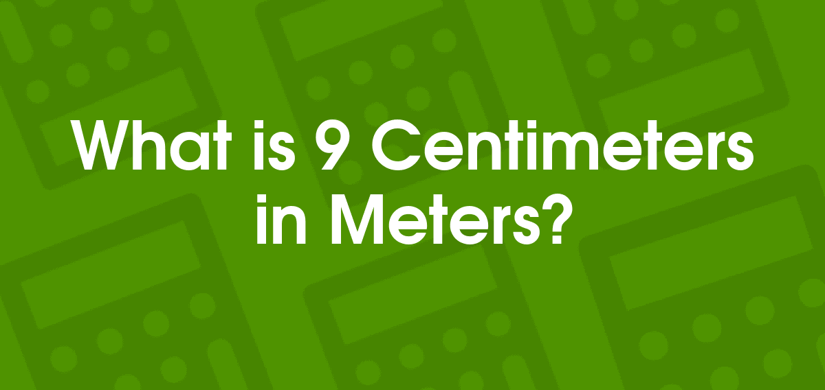 9 Centimeters to Meters | 9 cm to m