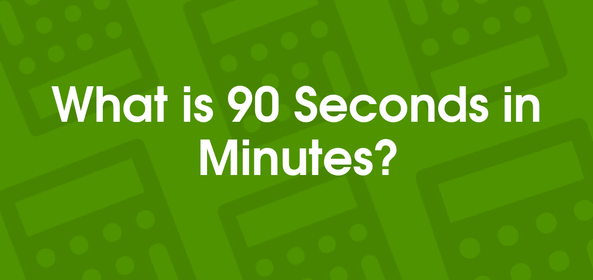 90 Seconds to Minutes | 90 s to min