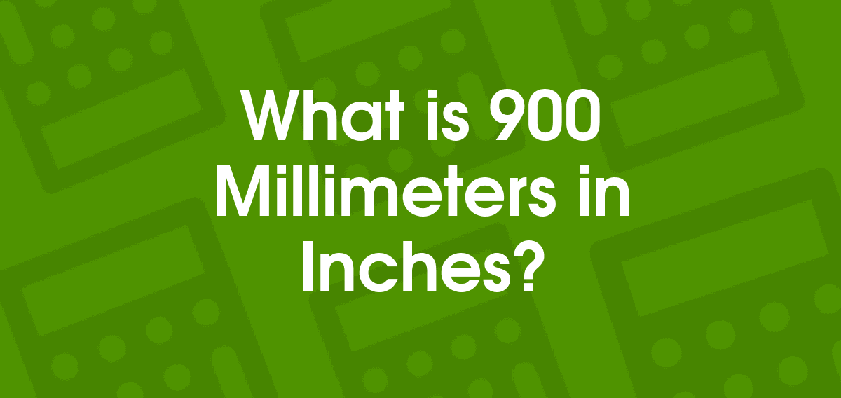 900 Millimeters to Inches | 900 mm to in