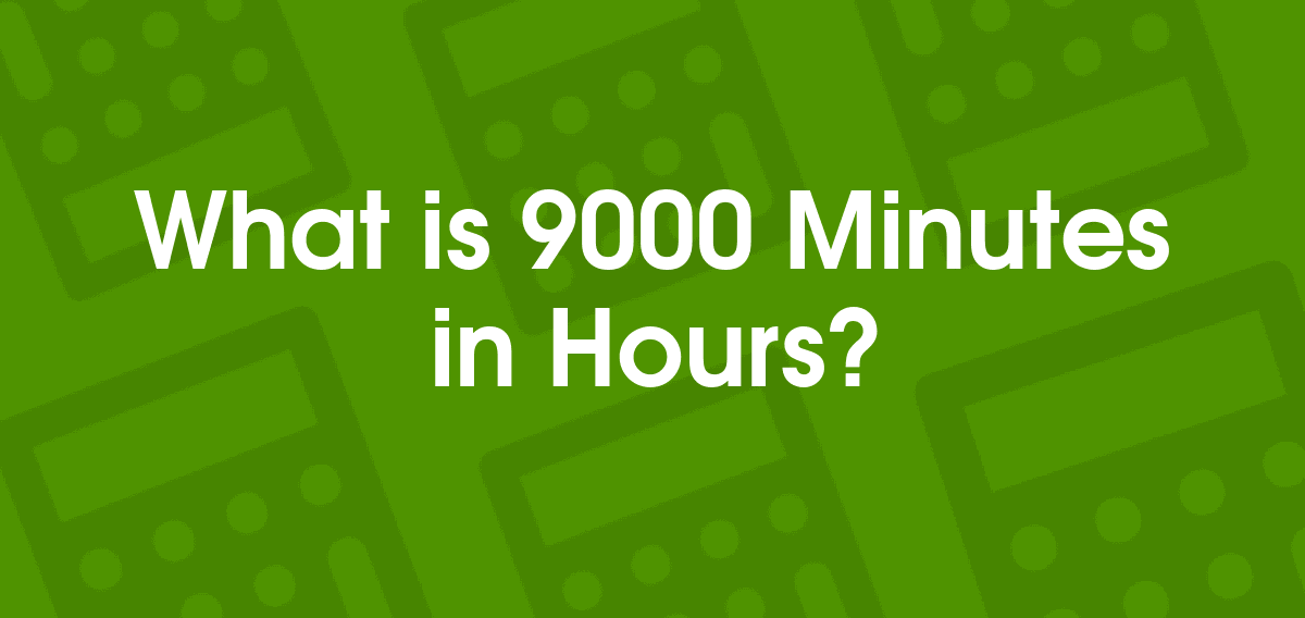 9000 Minutes to Hours | 9000 min to hr