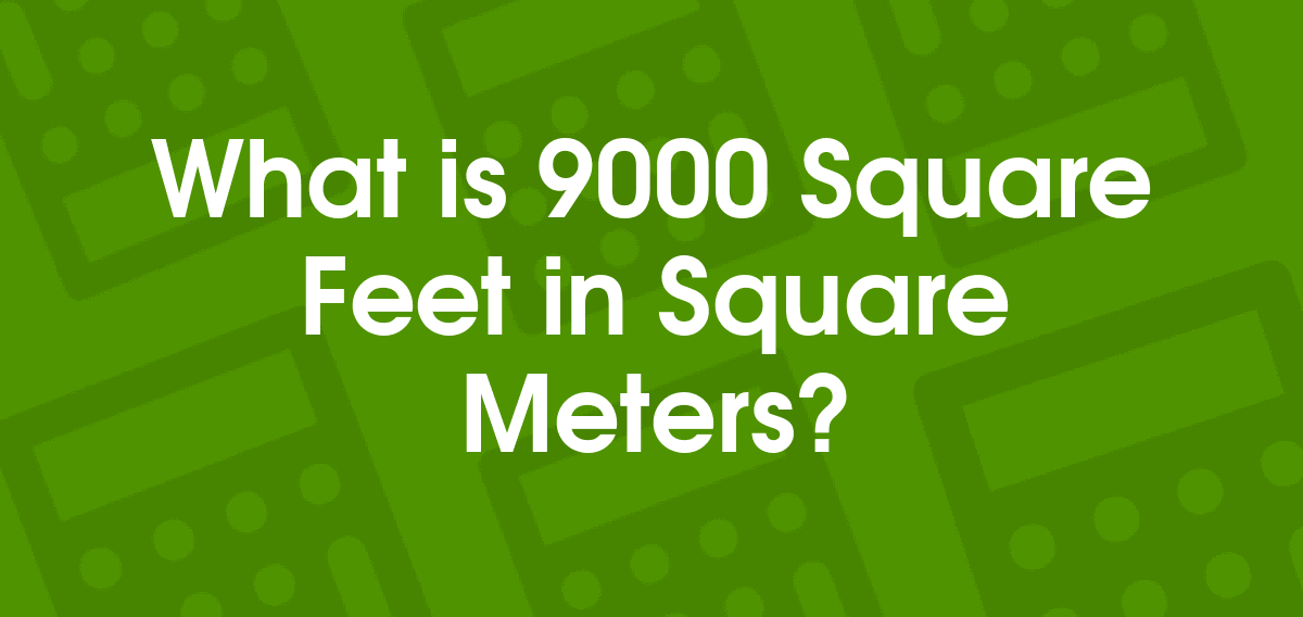 9000 Square Feet to Square Meters | 9000 ft2 to m2