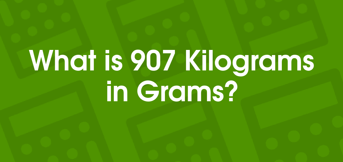 907 Kilograms to Grams | 907 kg to g