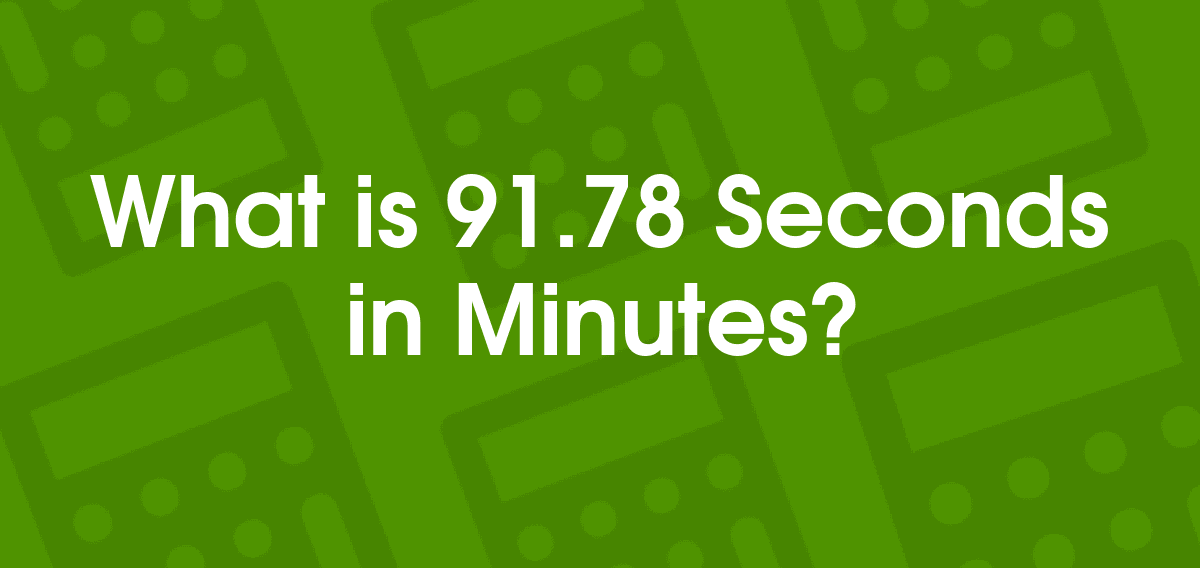 91.78 Seconds to Minutes | 91.78 s to min