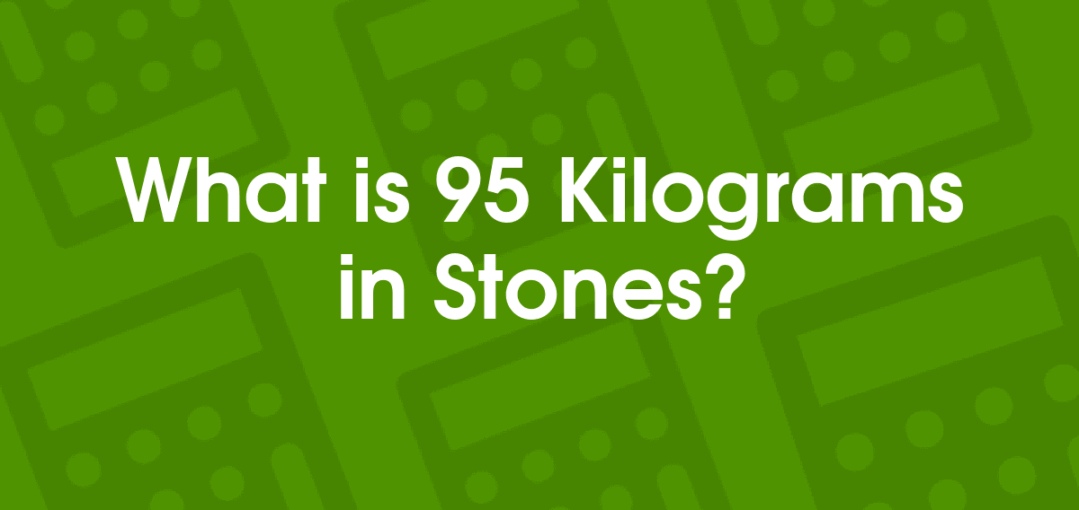 95 Kilograms to Stones | 95 kg to st