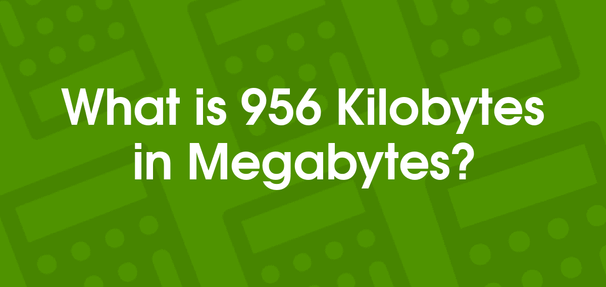 956 Kilobytes to Megabytes | 956 KB to MB