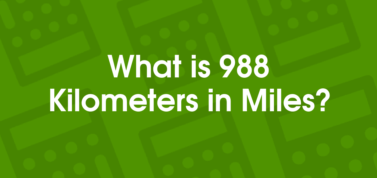 988 Kilometers to Miles | 988 km to mi